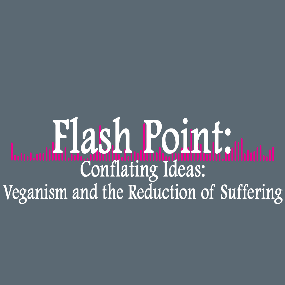 Flash Point: Conflating Ideas: Veganism and the Reduction of Suffering ...